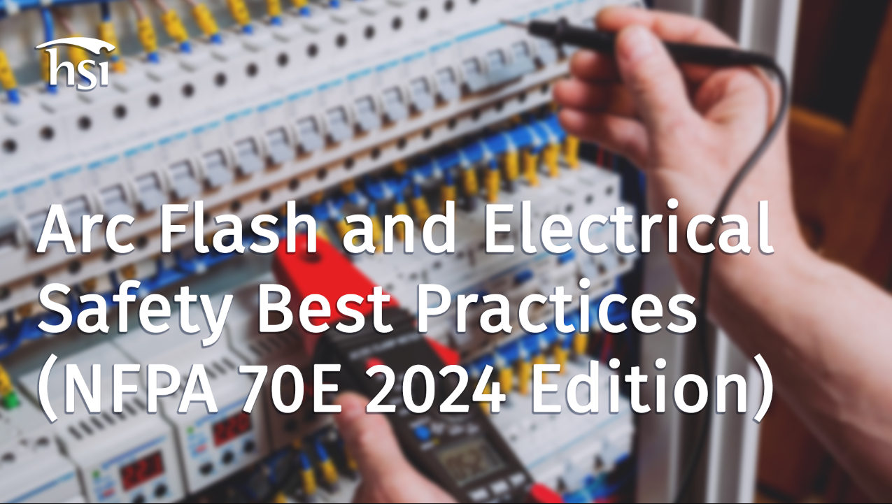 Arc Flash and Electrical Safety Best Practices (NFPA 70E 2024) - HSI