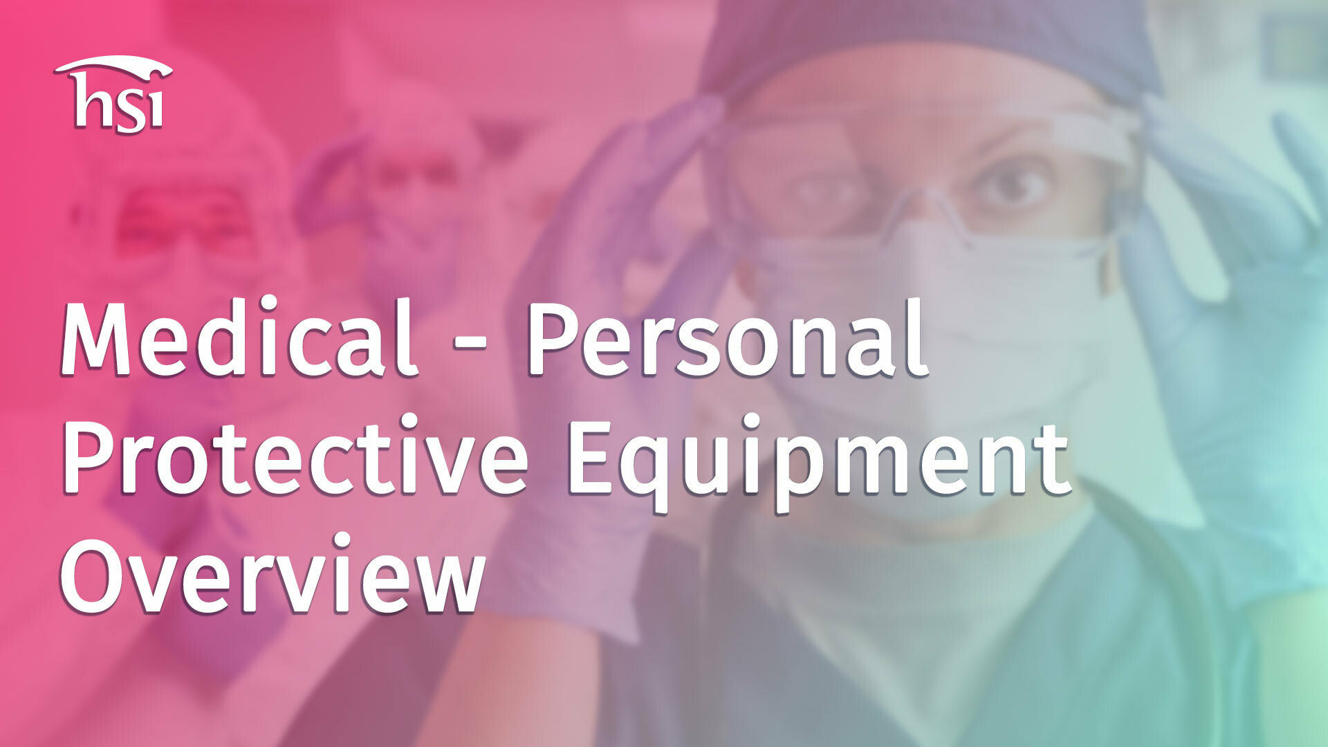 Medical - Personal Protective Equipment Overview - HSI